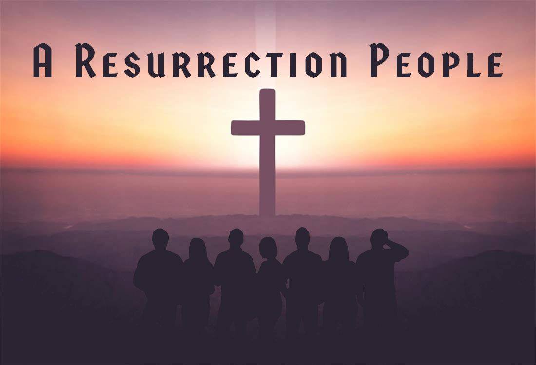 A Resurrection People – Encourage, Challenge, and Equip